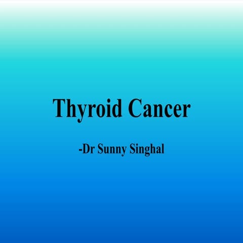Thyroid Cancer- Types, Symptoms by dr sunny | PPTX