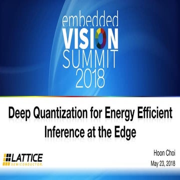 Deep Quantization For Energy Efficient Inference At The Edge A Presentation From Lattice