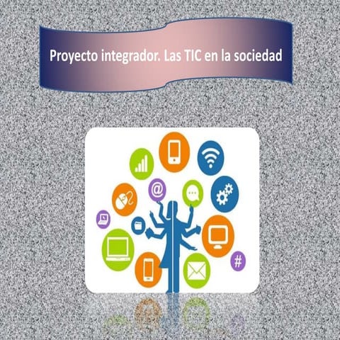 Proyecto integrador Las TIC en la sociedad | PPTX