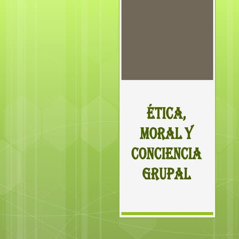 éTica, moral y conciencia grupal | PPTX
