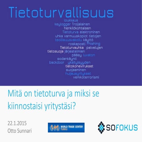 Mitä on tietoturva ja miksi se kiinnostaisi yritystäsi? | PPT