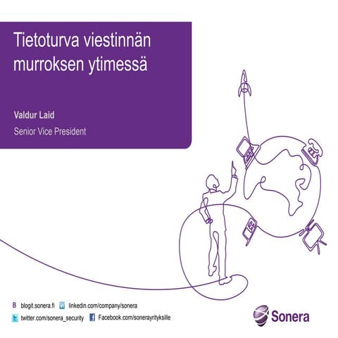 Tietoturva viestinnän murroksen ytimessä - Valdur Laid - Tietoturvatapahtuma 2014 - Sonera | PPT