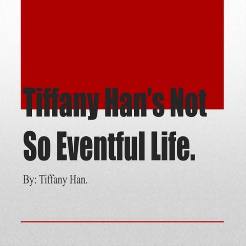 Tiffany han’s not so eventful life | PPTX