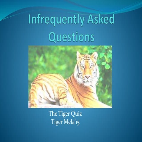 Infrequently Asked Questions - Tiger Quiz, Tiger Mela'15 | PPTX