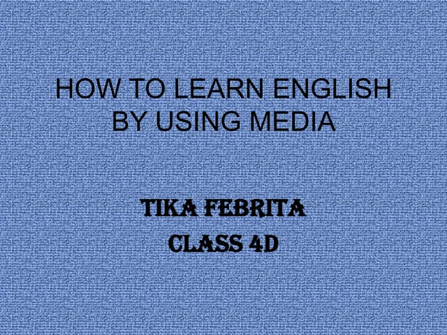 how to learning english by using media | PPTX