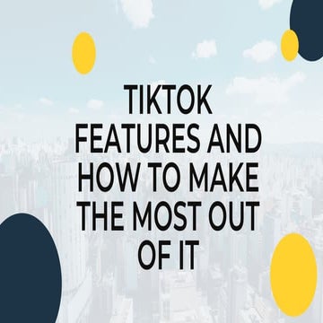 TikTok Features and How to Make the Most Out of It.pdf