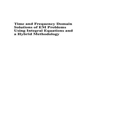 Time and Frequency Domain Solutions of EM Problems Using Integral Equations and a Hybrid ...