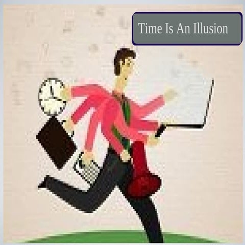 Time is an illusion | PPT