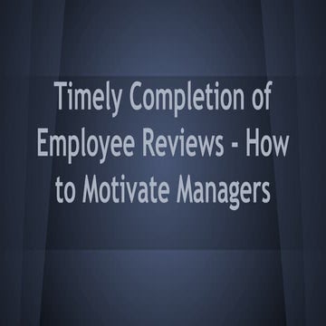 Timely completion of employee reviews how to motivate managers | PPT