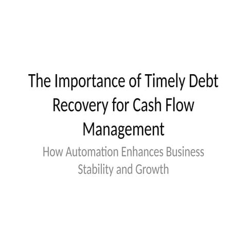 Why Timely Debt Recovery Matters for Cash Flow Management | PPTX