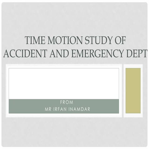 TIME MOTION STUDY OF ACCIDENT AND EMERGENCY DEPT.pptx