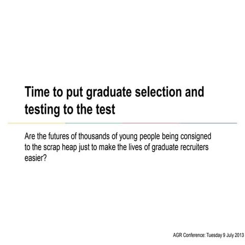 AGR CONFERENCE 2013 Time to put graduate selection and testing to the ...