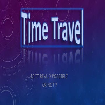exploring possibility of time travel and has it been done in past? | PPT