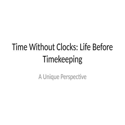 Time_Without_Clocks__Life_Before_Timekeeping.pptx