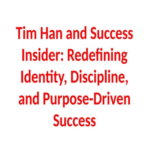Tim Han and Success Insider: Redefining Identity, Discipline, and ...