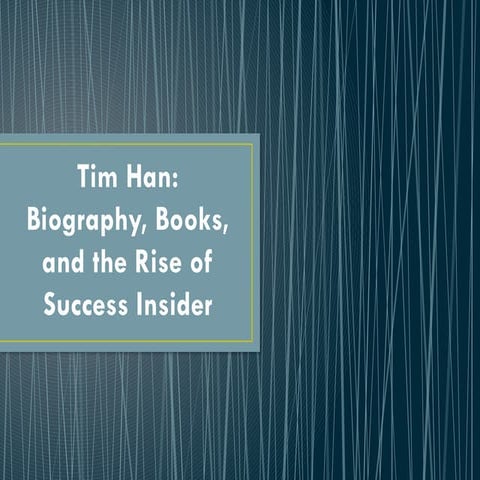 Tim Han: Books, Biography, and the Global Impact of Success Insider | PPTX
