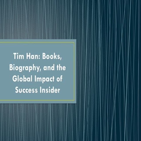 Tim Han: Books, Biography, and the Global Impact of Success Insider | PPTX