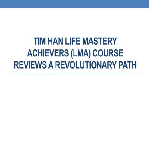 Tim Han Life Mastery Achievers (LMA) Course Reviews a Revolutionary ...