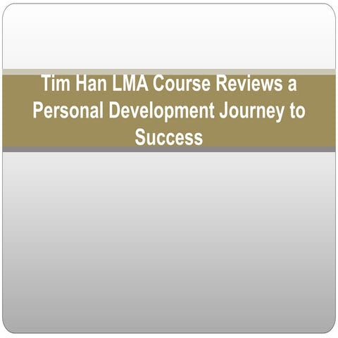Tim Han LMA Course Reviews a Personal Development Journey to Success.pptx
