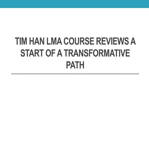 Tim Han LMA Course Reviews a Start of a Transformative Path.pptx