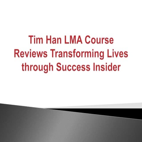 Tim Han LMA Course Reviews Transforming Lives through Success Insider.pptx