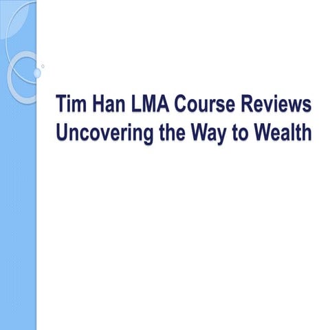 Tim Han LMA Course Reviews Uncovering the Way to Wealth.pptx