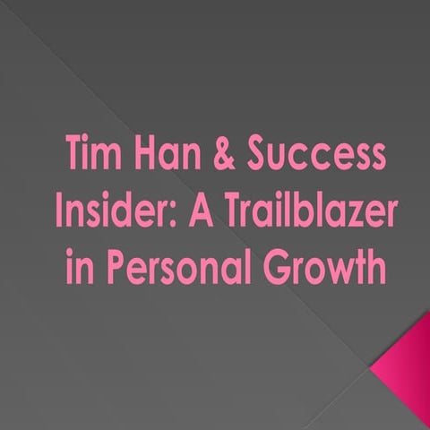 Tim Han & Success Insider: A Trailblazer in Personal Growth | PPTX