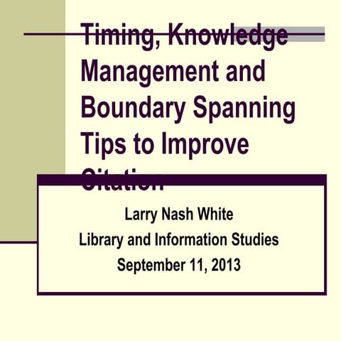Timing, knowledge management and boundary spanning tips to getting cited | PPT