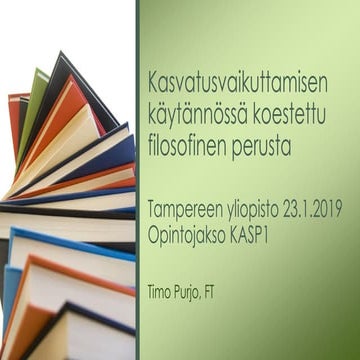 Kasvatusvaikuttamisen käytännössä koestettu filosofinen perusta | PPT