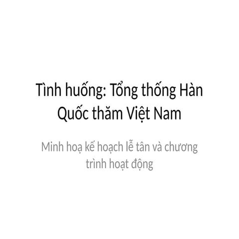 Tinh_huong_Tong_thong_HQ_tham_VN.pptxnhhhgredfghhjjfdccwasdcv | PPT