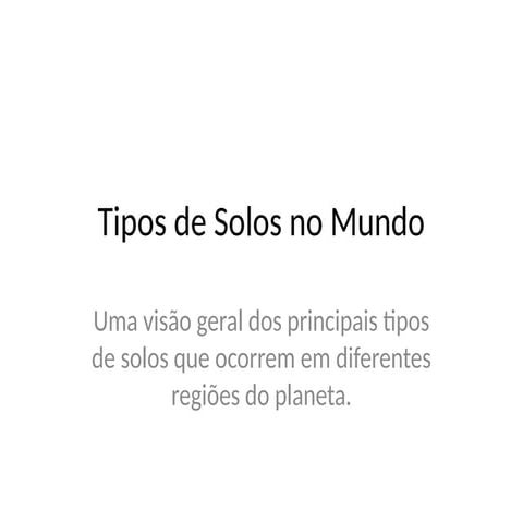 Tipos_de_Solos_no_Mundo_FINAL_SEM_MAPA.pptx