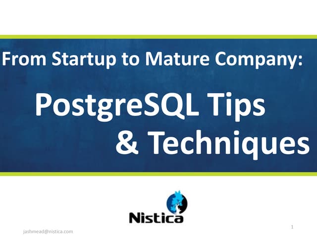 From Startup to Mature Company: PostgreSQL Tips and techniques | PPT From Startup to Mature Company: PostgreSQL Tips and techniques | PPT