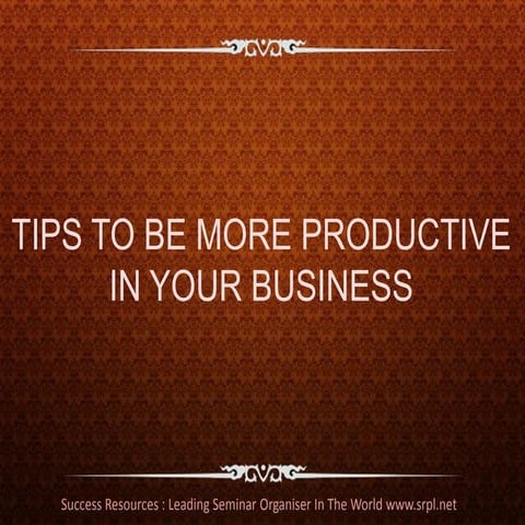 Tips Be More Productive In Your Business | PPT