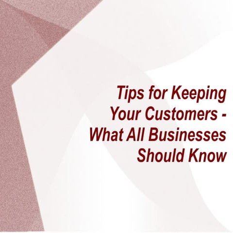 Tips for Keeping Your Customers - What All Businesses Should Know | PPT