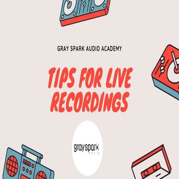 Tips for live recording - Gray Spark Audio Academy | PPTX