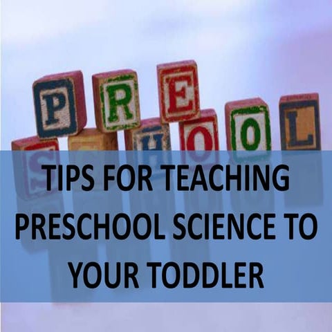 Tips for teaching preschool science to your toddler | PPTX