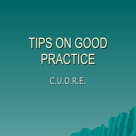 C.U.O.R.E. PROJECT - Tips on good practice presentation | PPT | Education