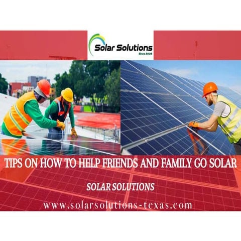 Tips on How to Help Friends and Family Go solar - Solar Solutions.pptx