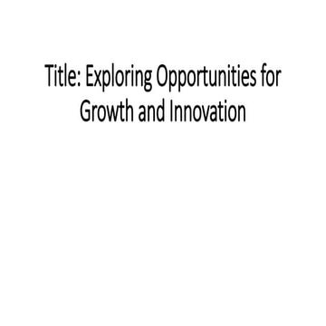 Exploring Opportunities for Growth & Innovation.pptx
