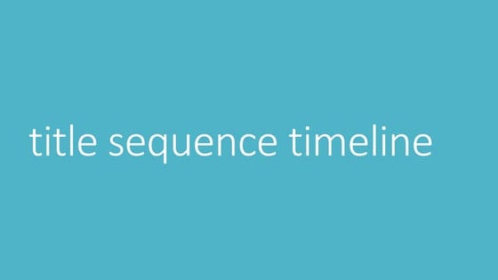 Timeline of Title Sequence | PPT