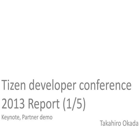Tizen developer conference 2013 report 1/5 | PPT