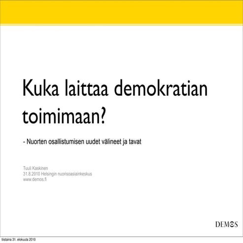 Kuka laittaa demokratian toimimaan? - Nuorten osallistumisen uudet välineet ja tavat | PPT