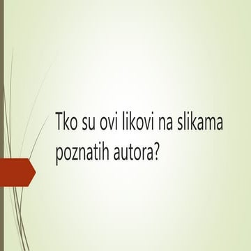 Tko su ovi likovi na slikama poznatih autora | PPTX