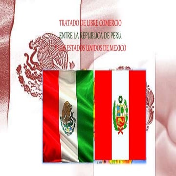 TRATADO DE LIBRE COMERCIO ENTRE PERÚ -MEXICO | PPTX