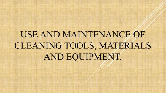 Household services TYPES AND USES OF CEANING TOOLS, EQUIPMENT, SUPPLIES ...
