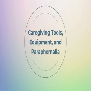 Caregiving Tools, Equipment and Paraphernalia | PPTX
