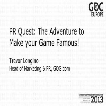 PR Quest: The Adventure to Make Your Game Famous (GDC Europe 2013) | PPT