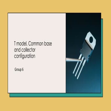 T_model,_Common_base_and_collector_configuration_Group_6.pptx
