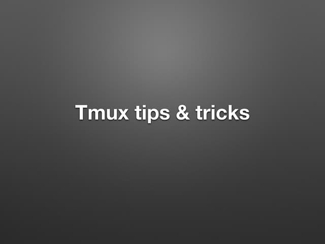 Tmux Tips And Tricks Ppt