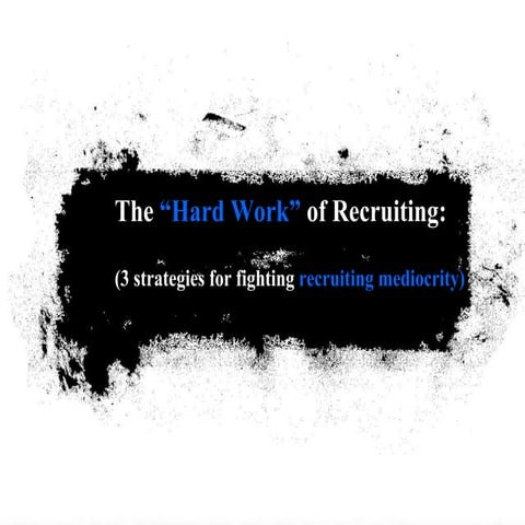 The "Hard Work" of Recruiting: | PPT